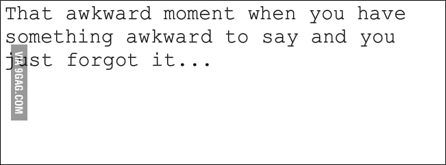 Damn it!! I forgot again! - 9GAG