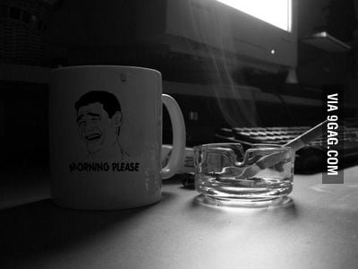 Morning coffee with cigarette = good morning :) - 9GAG