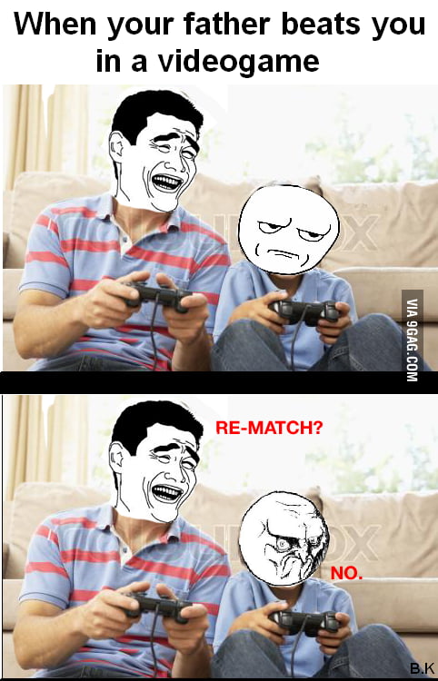That moment when your father beats you in a video game - 9GAG