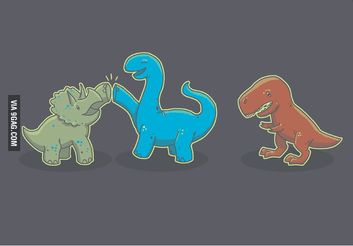 Sad T-rex can't high five! - 9GAG