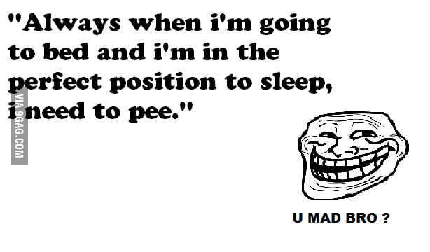 Scumbag bladder... - 9GAG