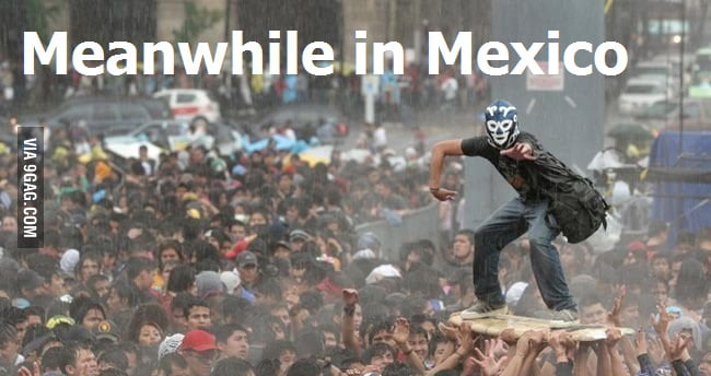 Meanwhile in México... - 9GAG