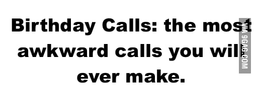 Happy Birthday (awkward silence...) - 9GAG