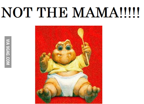 Not the MAMA!!! - 9GAG