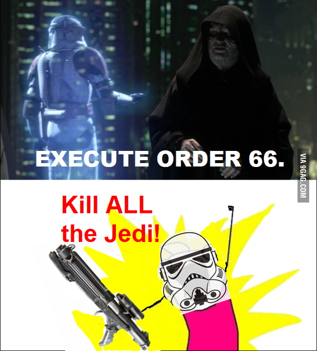 Execute Order 66 - 9GAG