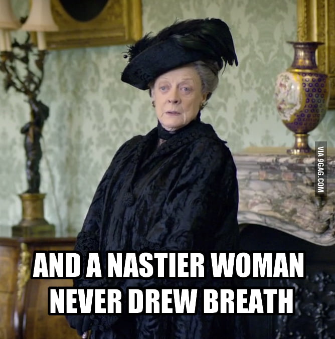 Dowager Countess of Grantham: TELLING IT LIKE IT IS - 9GAG