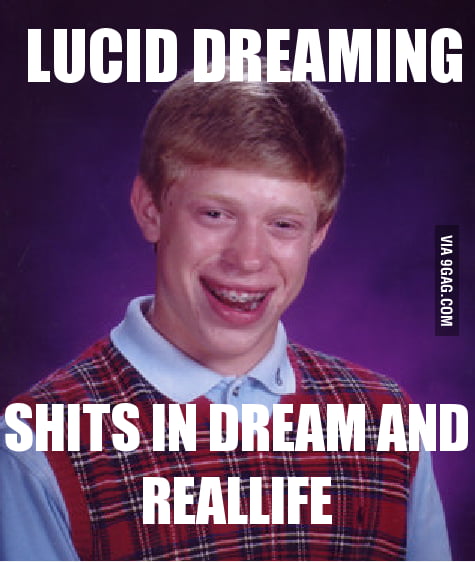 Bad Luck Brian @ Lucid Dreaming - 9GAG