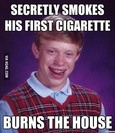 Bad luck brian smoking... - 9GAG