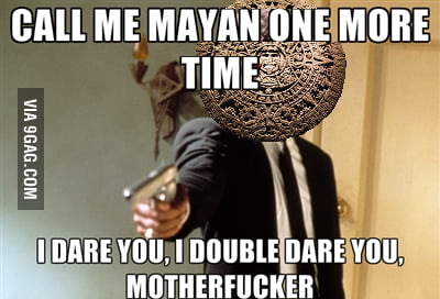 Just the aztec calendar - 9GAG