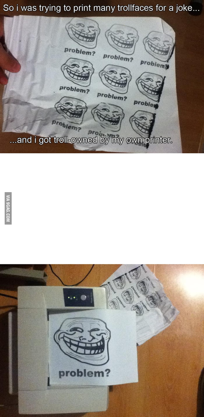 Troll Printer Owned Me - 9GAG