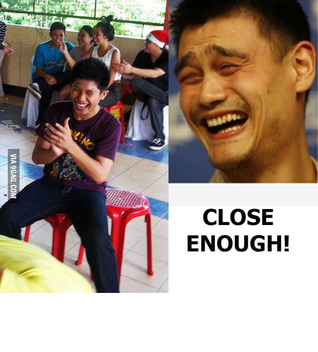 CLOSE ENOUGH! - 9GAG