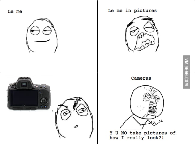 I am not photogenic... - 9GAG