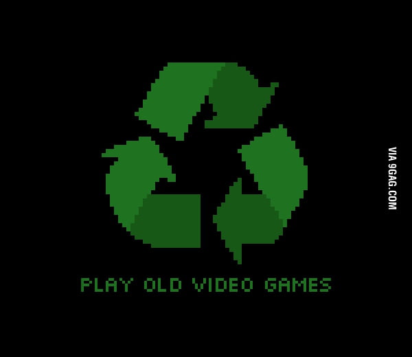 Recycle - Play Old Video Game - 9GAG