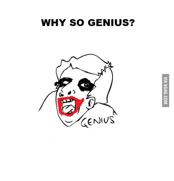 Why so genius? - 9GAG