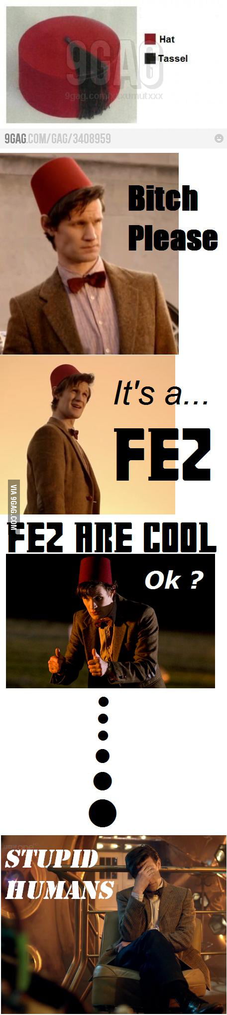 Its a Fez, I wear a Fez now, Fez' are cool ! - 9GAG