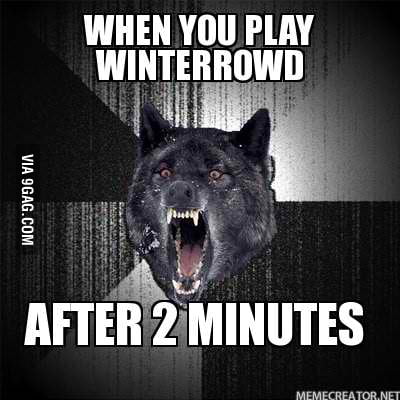 When you play winterrowd - 9GAG