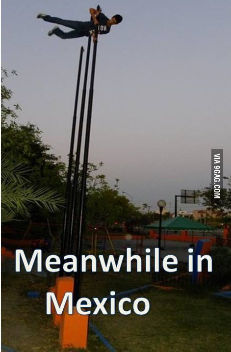 Meanwhile in Mexico - 9GAG