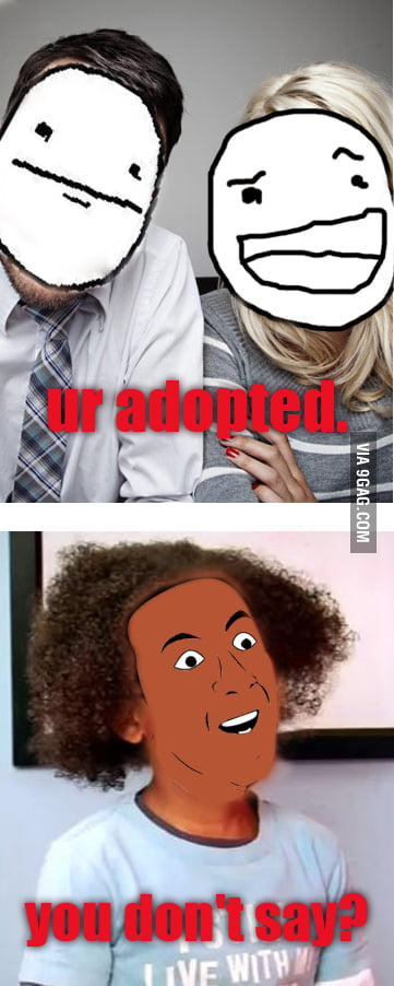 Ur Adopted... - 9GAG