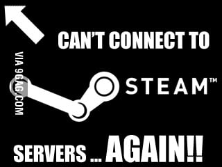 Can't Connect to Steam Servers ... AGAIN!! - 9GAG