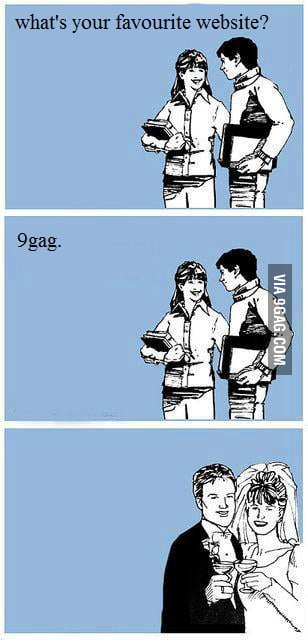 So you say 9gag is your favourite website.. - 9GAG
