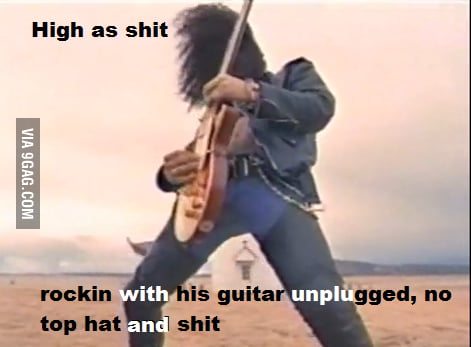 Slash high as f**k - 9GAG