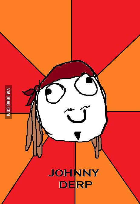 MY NAME IS DERP... JOHNNY DERP! - 9GAG