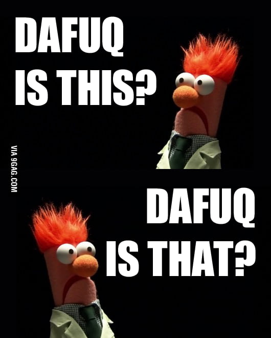 The only and real dafuq - 9GAG