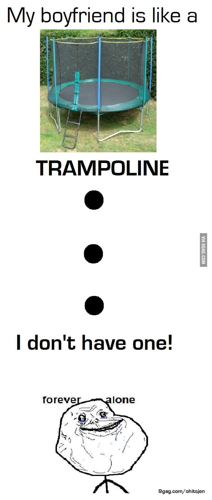 My boyfriend is like a TRAMPOLINE - 9GAG