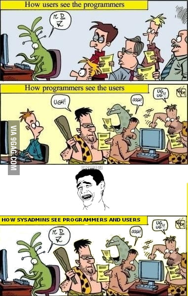 How sysadmins see programmers and users - 9GAG