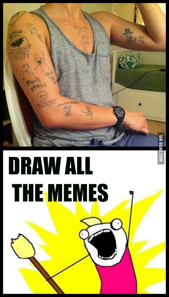 Draw ALL the memes...on my body - 9GAG