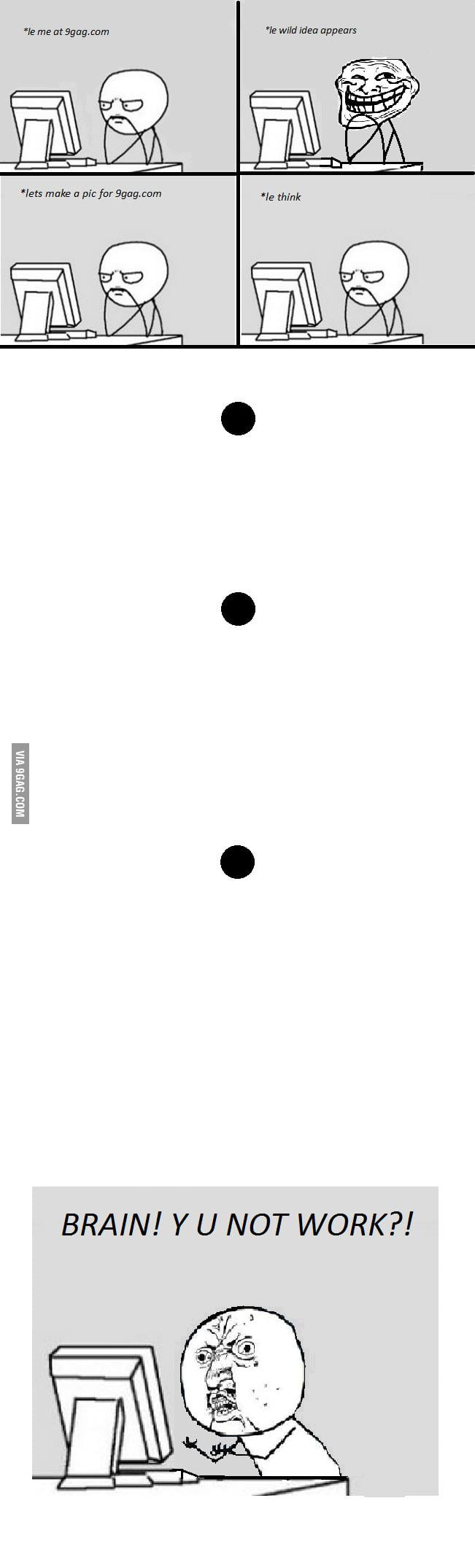 Brain, YU NO WORK?! - 9GAG