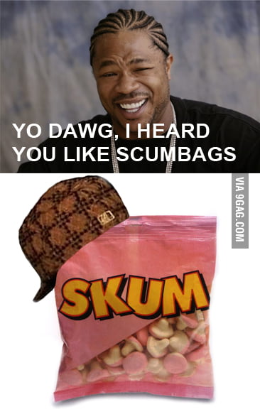 Scumbag scumbag - 9GAG