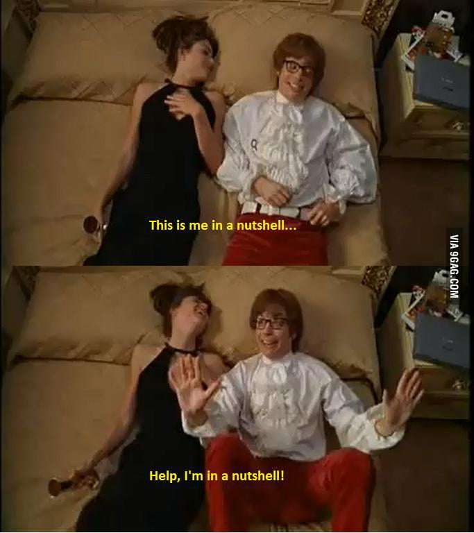 This is me in a nutshell: - 9GAG