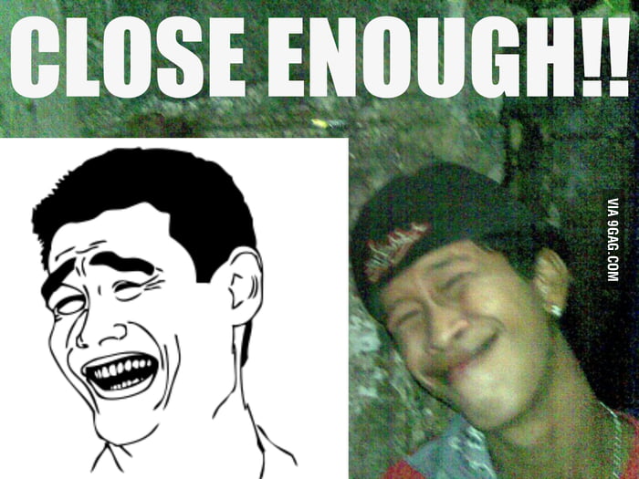 CLOSE ENOUGH!! - 9GAG