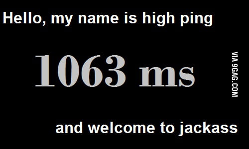 Jackass high ping... - 9GAG