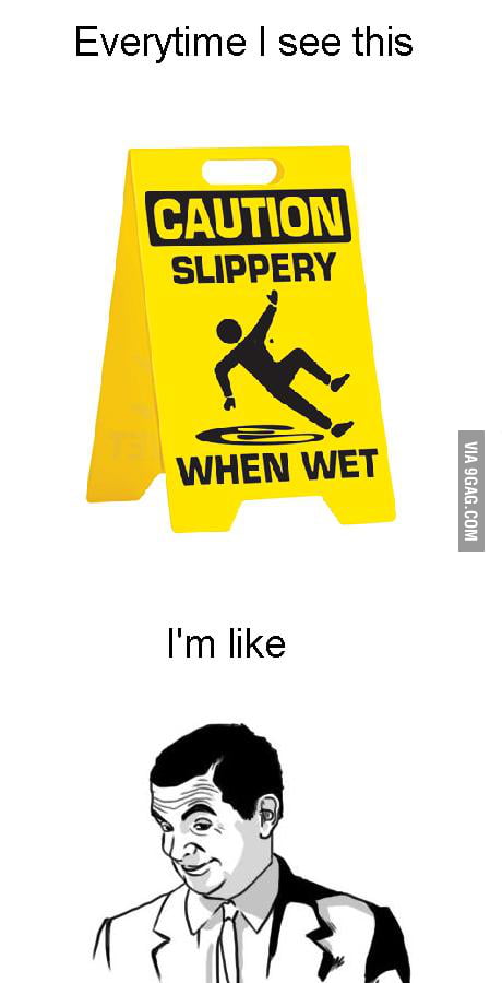 Slippery... If you know what I mean! - 9GAG