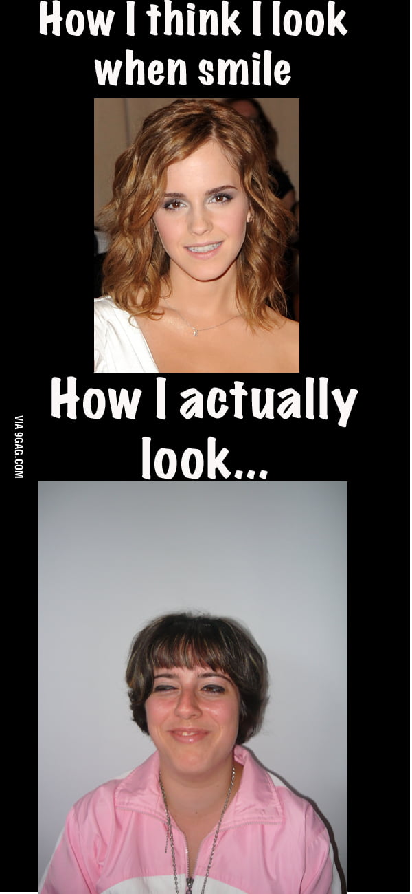 How I think I look when smile... - 9GAG