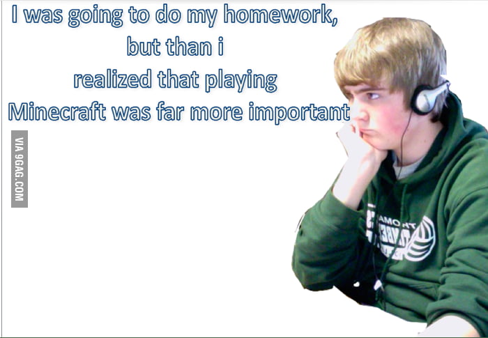 Minecraft > Homework - 9GAG