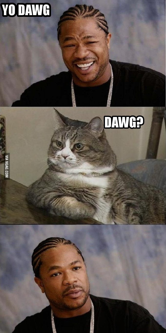 Yo Dawg....Dawg? - 9GAG