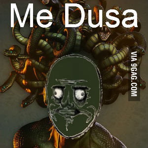 Me Dusa - 9GAG