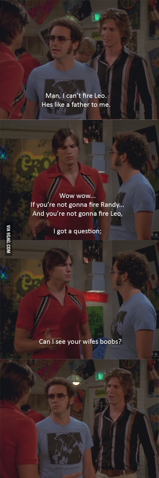 Kelso, u so silly - 9GAG