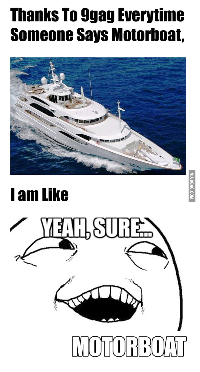 Yeah Sure, Motorboating - 9GAG