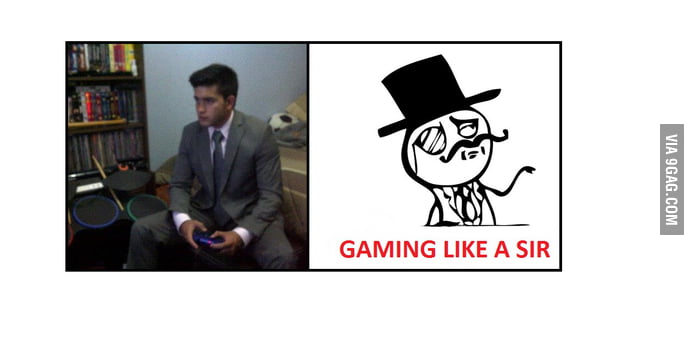Gaming like a sir - 9GAG