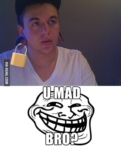 U mad bro? - 9GAG