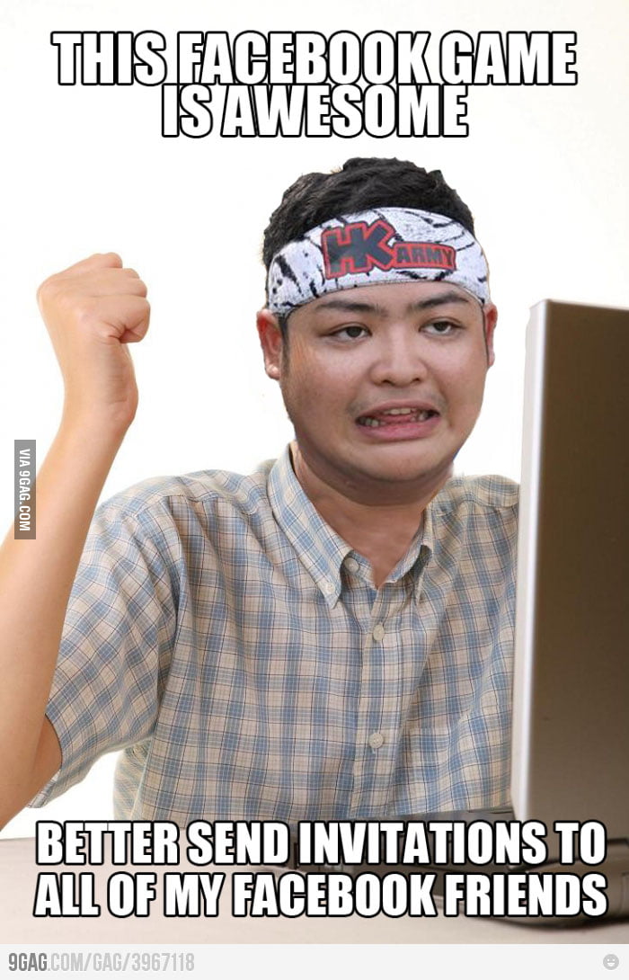 Just my friend who loves to send game invites - 9GAG