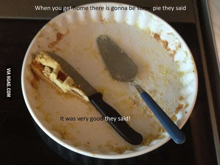 I wanted some more pie! :( - 9GAG