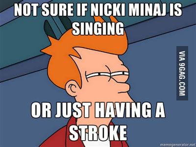 Nicki Minaj singing? - 9GAG