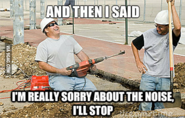 Scumbag construction workers, always wake me up! - 9GAG