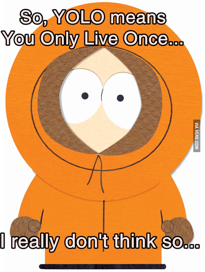 F*ck YOLO... Awesome Kenny is Awesome! - 9GAG
