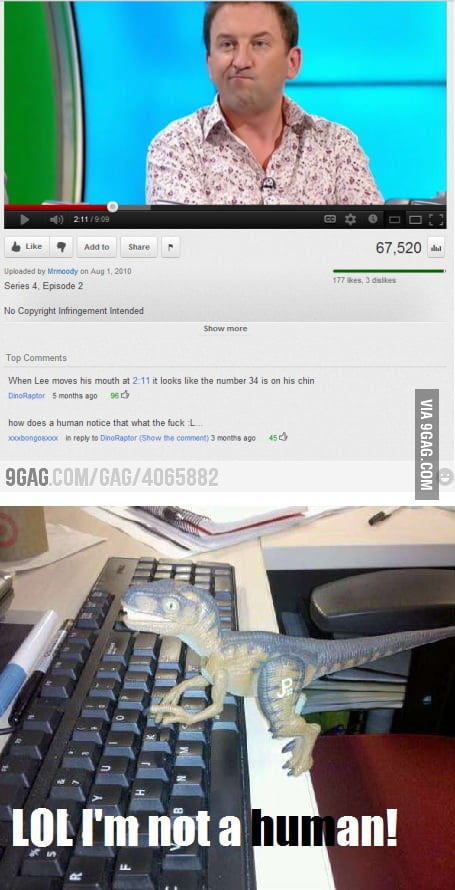 Silly bongo... thinking I'm human and shit. - 9GAG